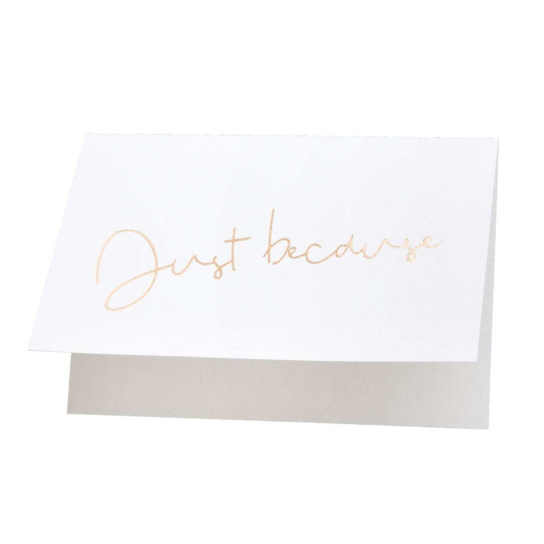 Rose Gold Foil Greeting Card - JUST BECAUSE – Natural Good Life
